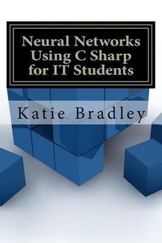Neural Networks Using C Sharp for IT Students | 9781533043450 | Katie ...