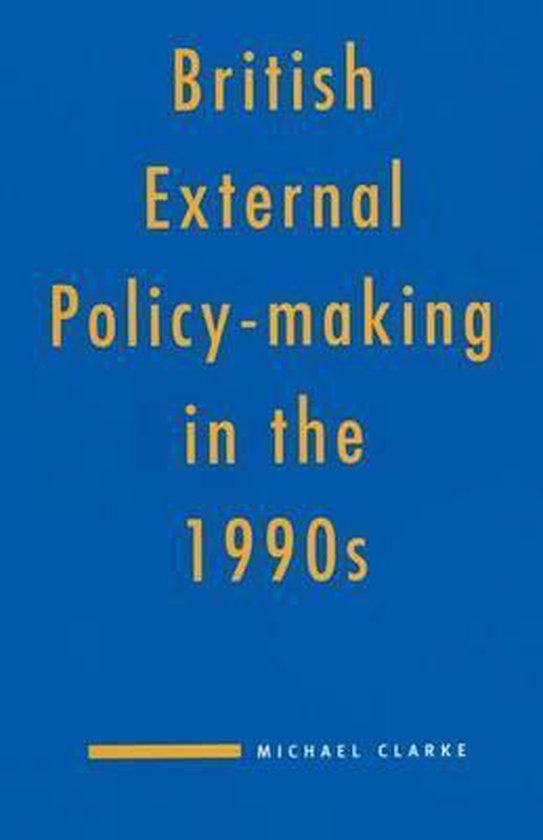 British External Policy-making in the 1990s | 9780333570562 | Michael Clarke | Boeken | bol.com