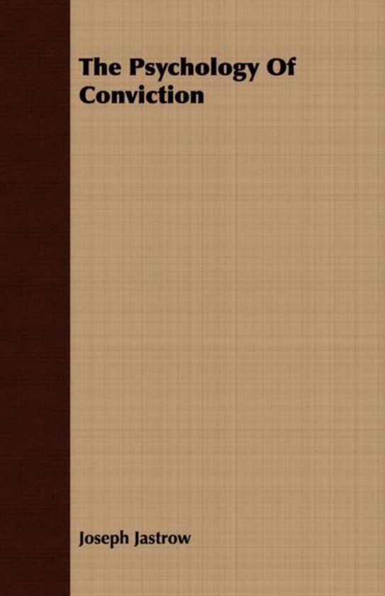 The Psychology Of Conviction | 9781406747645 | Joseph Jastrow | Boeken ...