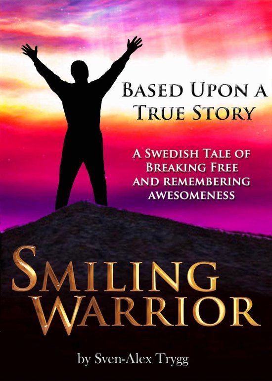 Smiling Warrior: A True Swedish Tale Of Breaking Free And Remembering ...
