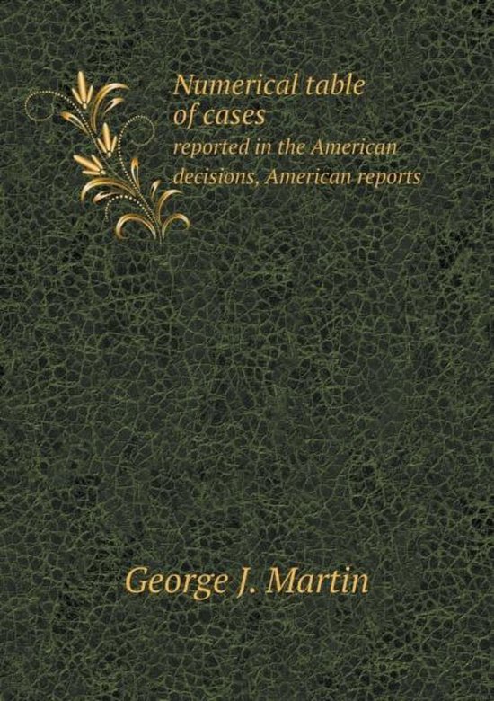 Numerical Table of Cases Reported in the American Decisions, American ...