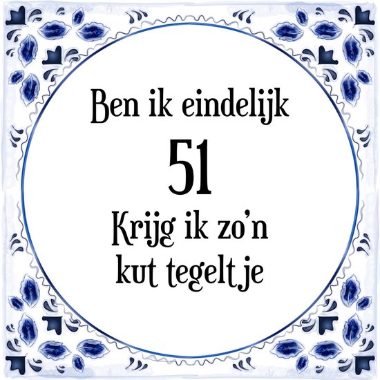 Verjaardag Tegeltje met Spreuk (51 jaar: Ben ik eindelijk 51 krijg ik ...