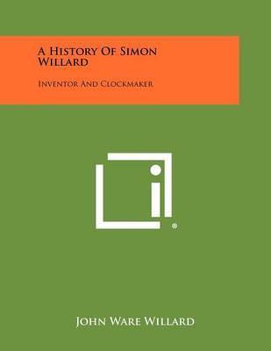 A History of Simon Willard, John Ware Willard | 9781258468910 | Boeken ...