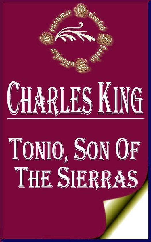 Charles King Books - Tonio, Son of the Sierras: A Story of the Apache ...