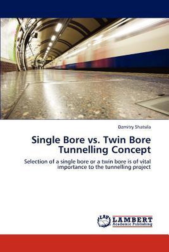Single Bore vs. Twin Bore Tunnelling Concept | 9783845432984 | Dzmitry ...