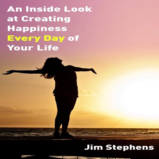 Inside Look at Creating Happiness Every Day of Your Life, An, Jim ...