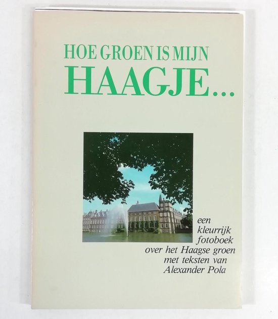 Hoe Groen Is Mijn Haagje... - Alexander Pola, Alexander Pola ...