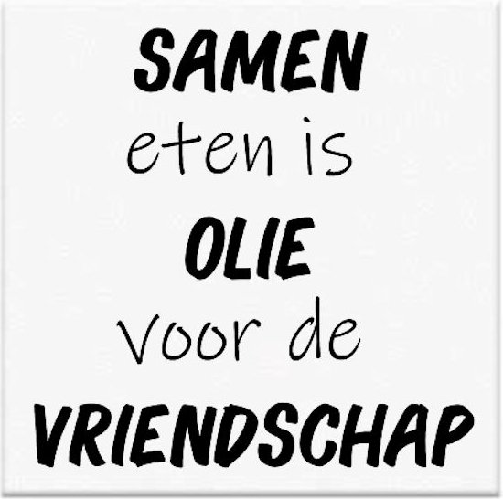 Tegeltje met Spreuk "Samen eten is olie voor de vriendschap" - Cadeau ...