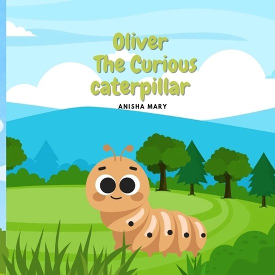 Oliver The curious caterpillar, Anisha Mary Aravindan | 9798338628140 ...