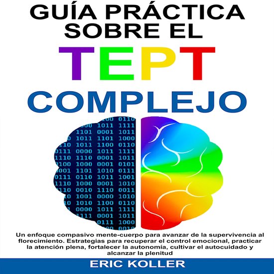 GUÍA PRÁCTICA SOBRE EL TEPT COMPLEJO, Eric Koller | 9798347758555 ...