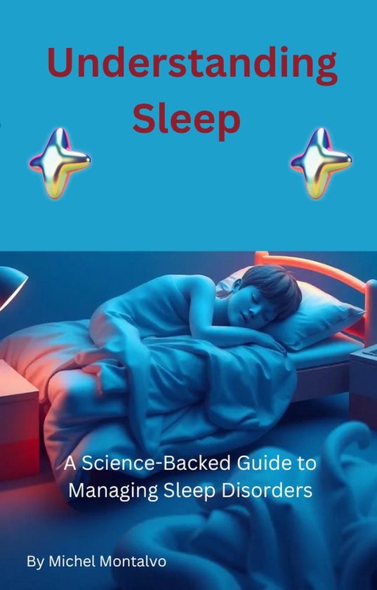 Understanding Sleep: A Science-Backed Guide to Managing Sleep Disorders ...