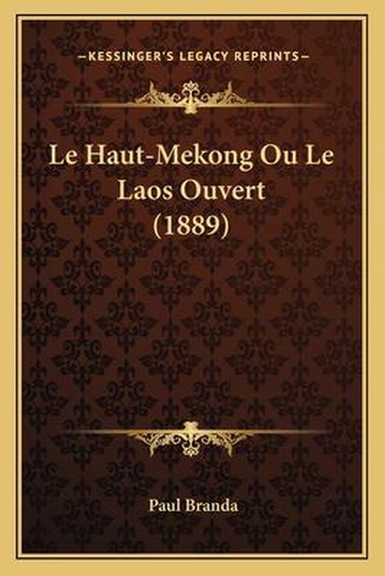 Le Haut-Mekong Ou Le Laos Ouvert (1889), Paul Branda | 9781166709549 ...