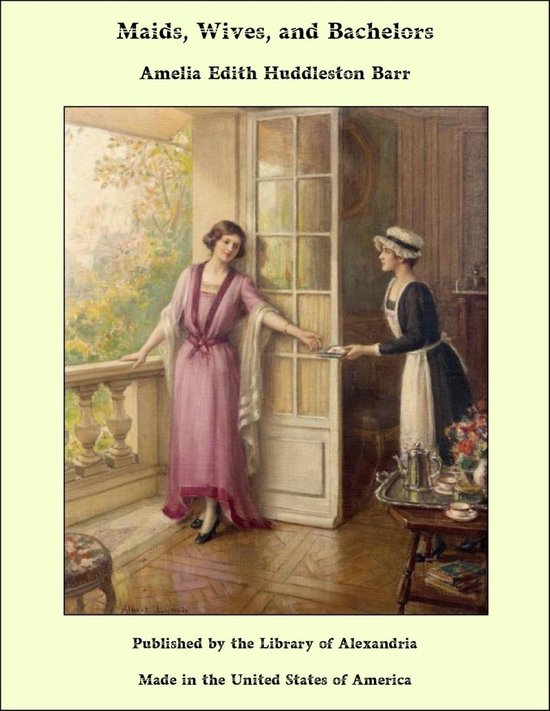 Maids, Wives, and Bachelors (ebook), Amelia Edith Huddleston Barr ...