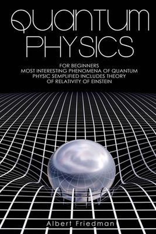 Quantum Physics for Beginners, Albert Friedman | 9798655287686 | Boeken ...