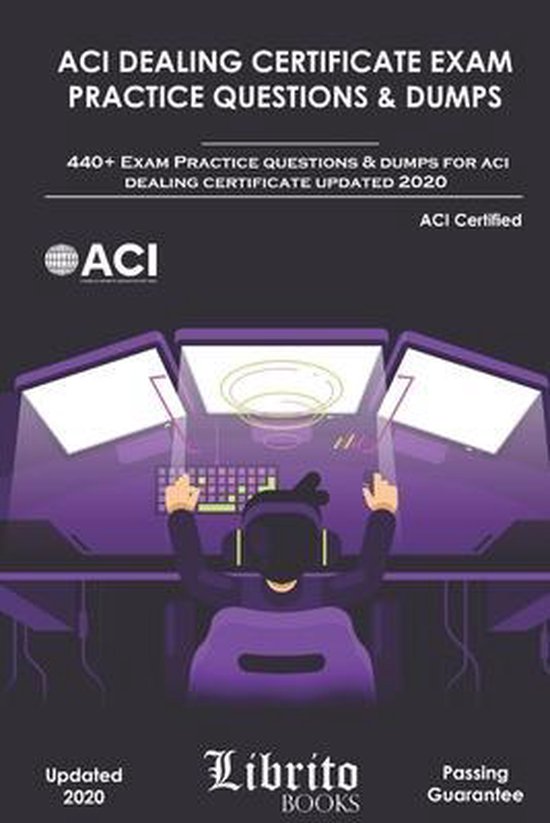 ACI Dealing Certificate Exam Practice Questions & Dumps | 9798653541667 ...