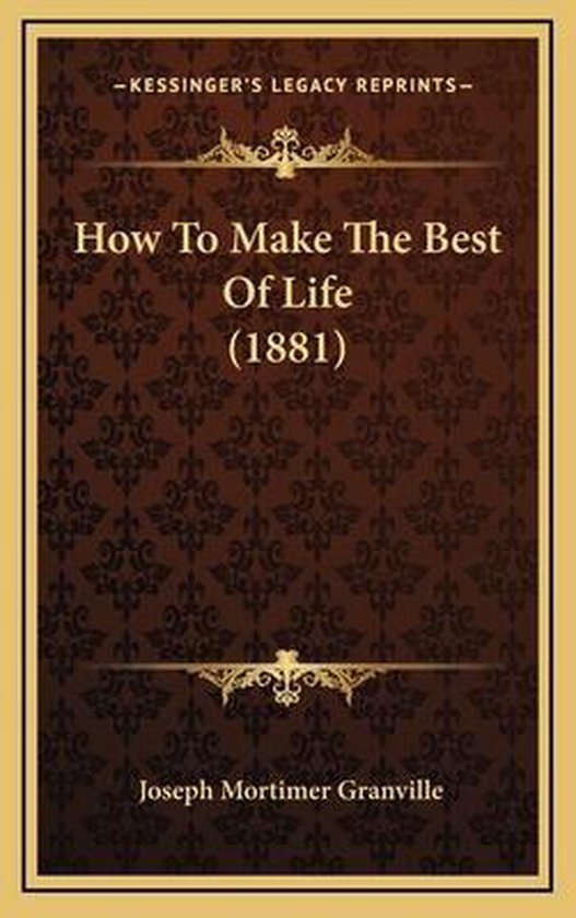 How to Make the Best of Life (1881), Joseph Mortimer Granville ...