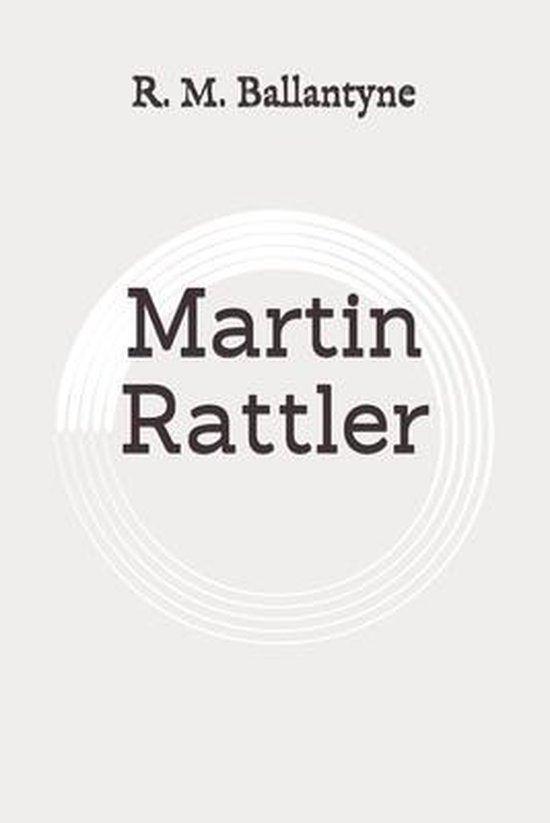 Martin Rattler, Robert Michael Ballantyne | 9798648761100 | Boeken ...