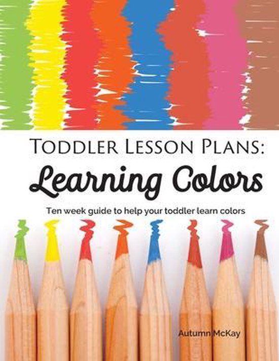 Early Learning- Toddler Lesson Plans - Learning Colors, Autumn Mckay ...