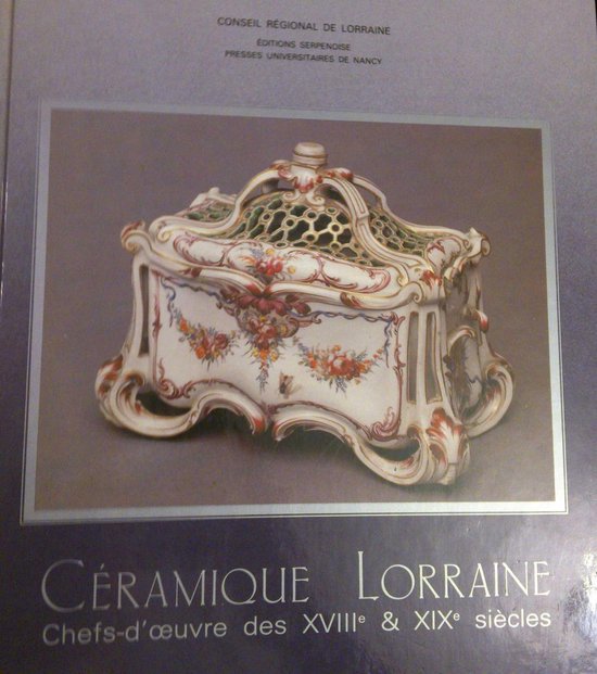 Céramique lorraine: Chefs-d'œuvre des XVIIIe & XIXe siècles, Emile ...