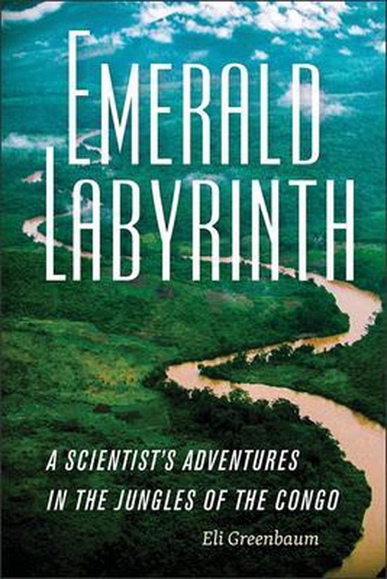 Emerald Labyrinth - A Scientist`s Adventures in the Jungles of the ...