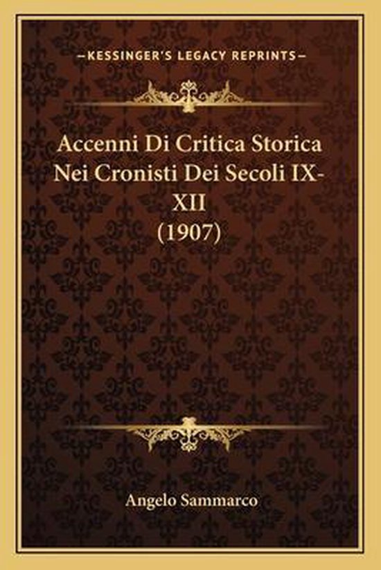 Accenni Di Critica Storica Nei Cronisti Dei Secoli IX-XII (1907 ...