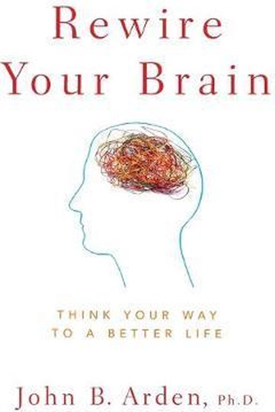Rewire Your Brain, John B. Arden | 9780470487297 | Boeken | bol.com