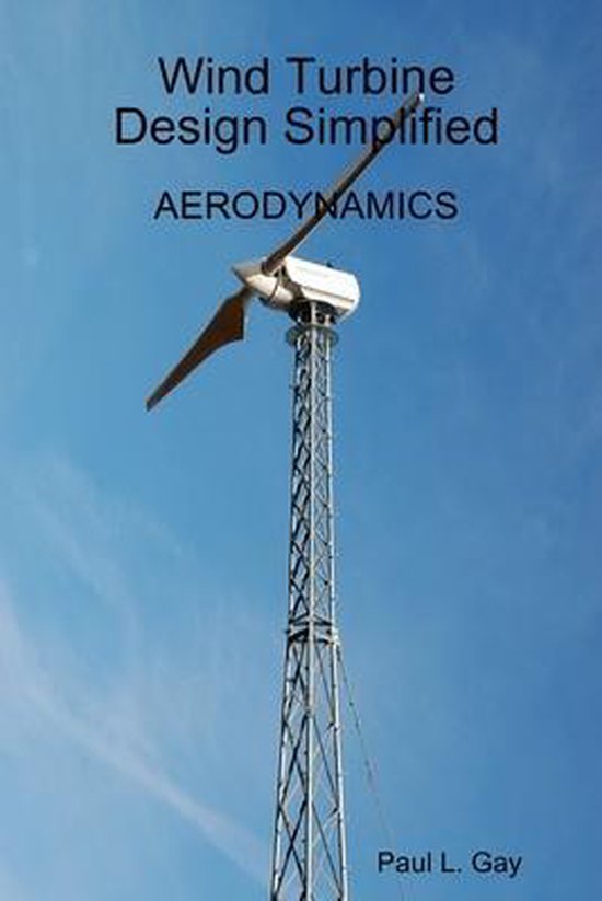Wind Turbine Design Simplified - Aerodynamics | 9781716000010 | Paul ...