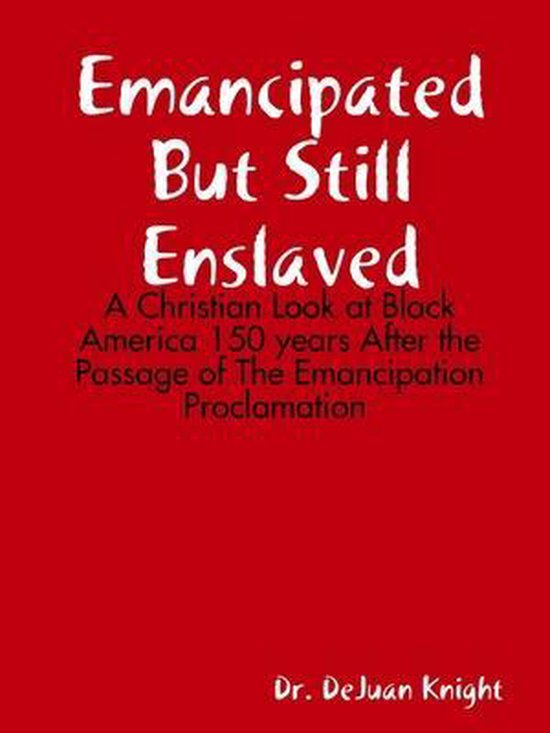 Emancipated But Still Enslaved | 9781678011611 | DeJuan Knight | Boeken ...