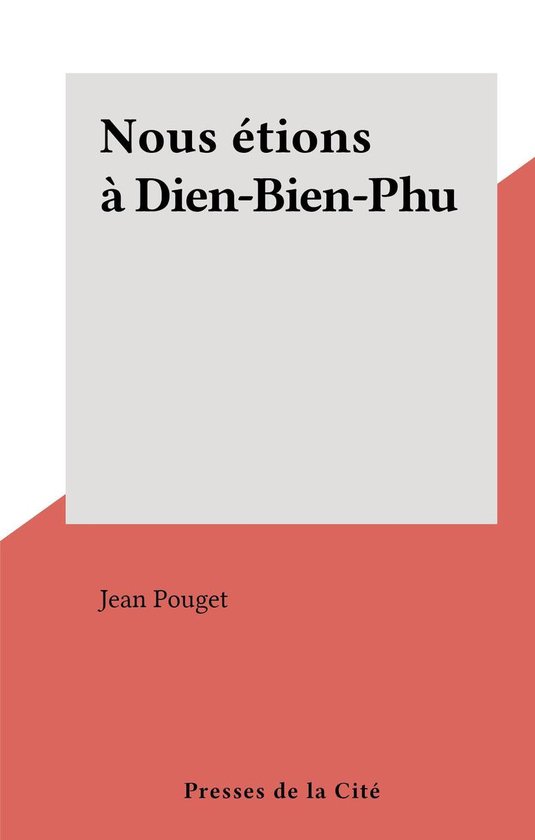 Nous étions à Dien-Bien-Phu (ebook), Jean Pouget | 9782258188914 ...