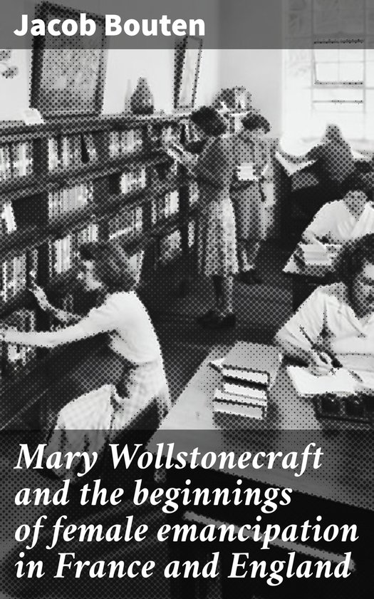 Mary Wollstonecraft and the beginnings of female emancipation in France ...