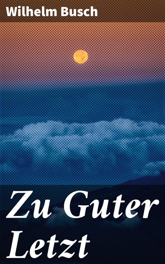 Zu Guter Letzt (ebook), Wilhelm Busch | 4064066117337 | Boeken | bol.com
