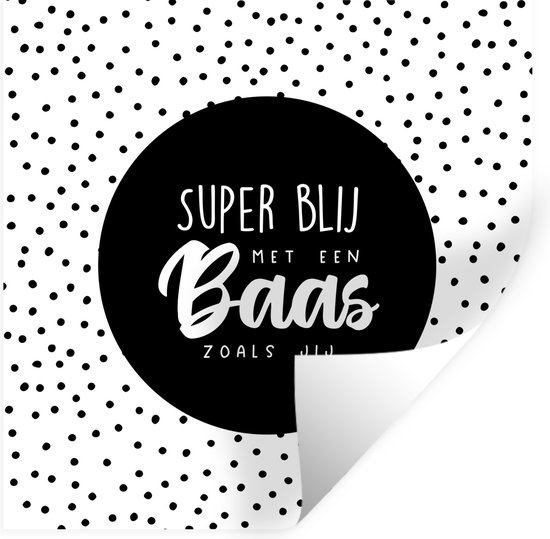 Muurstickers - Sticker Folie - Baas - 'Super blij met een baas zoals ...