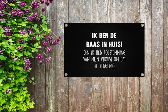 Tuindecoratie Wit - Spreuken - Quotes - 'Ik ben de baas in huis ...