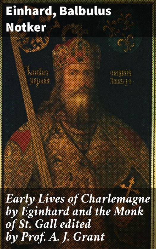 Early Lives of Charlemagne by Eginhard and the Monk of St Gall edited ...