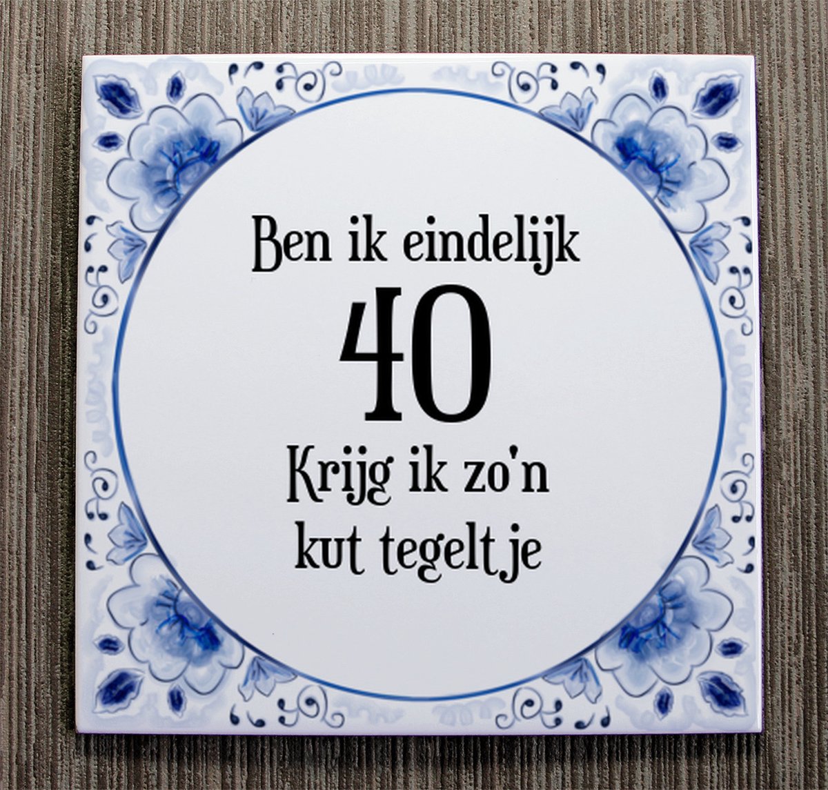 Verjaardag Tegeltje met Spreuk (40 jaar: Ben ik eindelijk 40 krijg ik ...