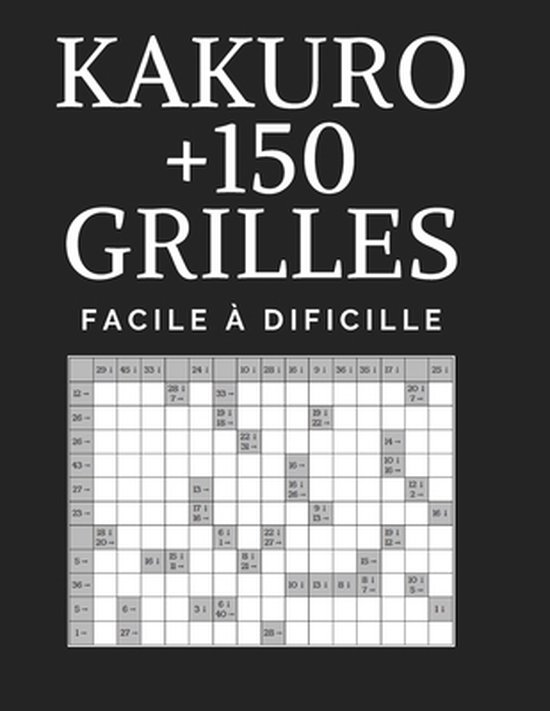 Kakuro 150 Grilles: +150 Grilles Avec Solutions / Grand Taille /Facile à Dificille... | bol.com