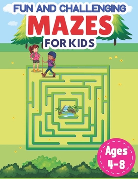 Fun And Challenging Mazes For Kids Ages 4-8: Learn And Have Fun With ...