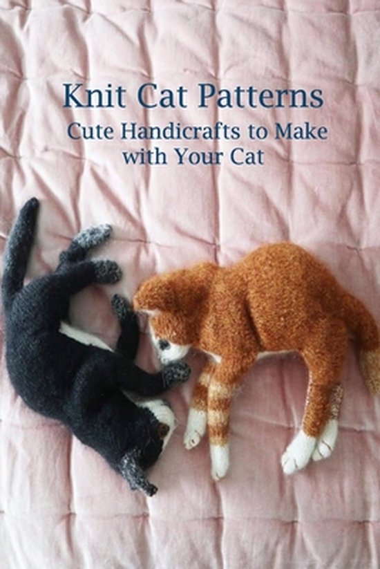 Knit Cat Patterns: Cute Handicrafts to Make with Your Cat, Pineda ...