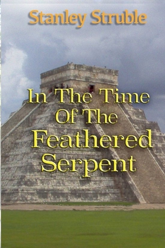 Feathered Serpent- In the Time of the Feathered Serpent, Stanley ...