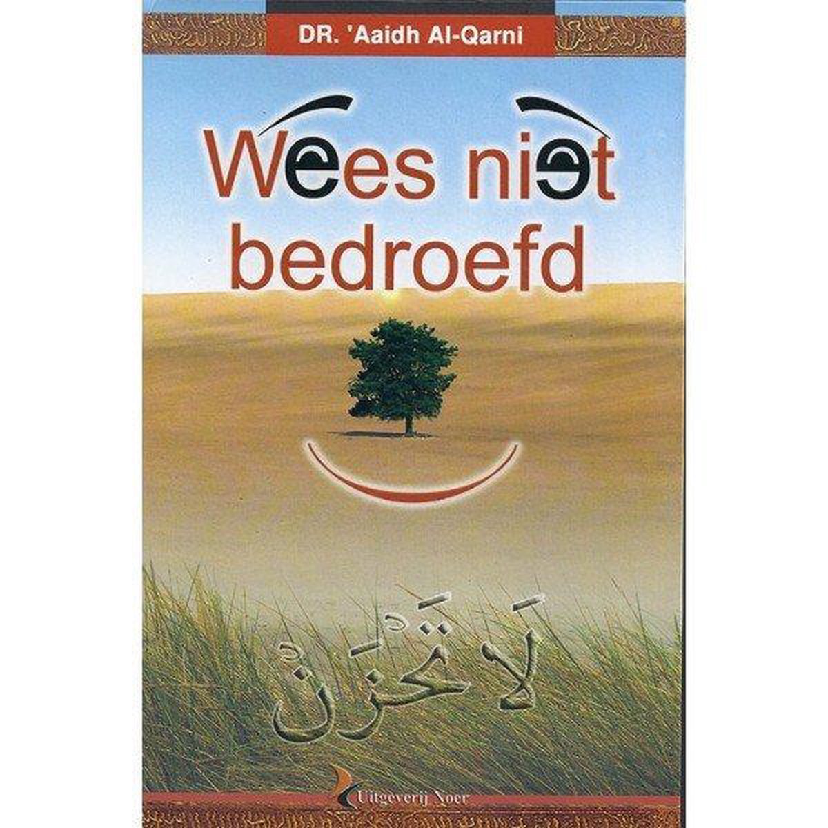 Treur Niet | Oude Titel: Wees niet bedroefd, Dr 'Aaidh Al-Qarni | 5430000169950 | Boeken | bol