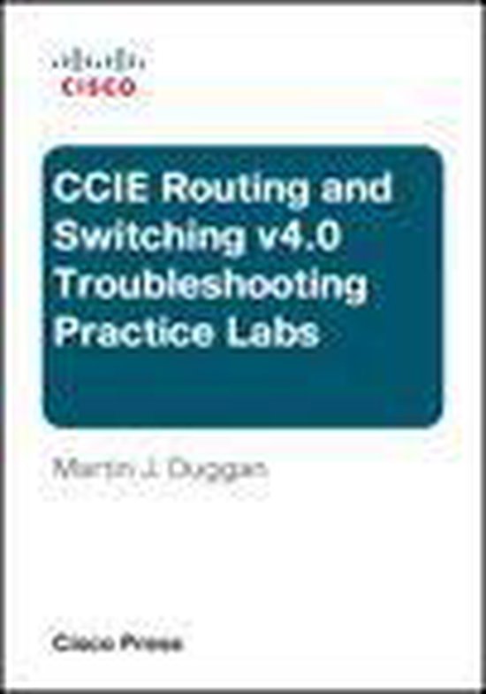 CCIE Routing and Switching v4.0 Troubleshooting Practice Labs (ebook), Martin Duggan |... | bol.com