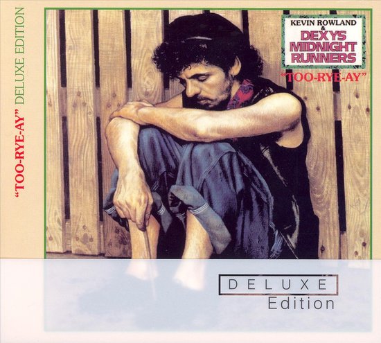 Too-Rye-Ay (Deluxe Edition), Kevin Rowland & Dexys Midnight Runners ...