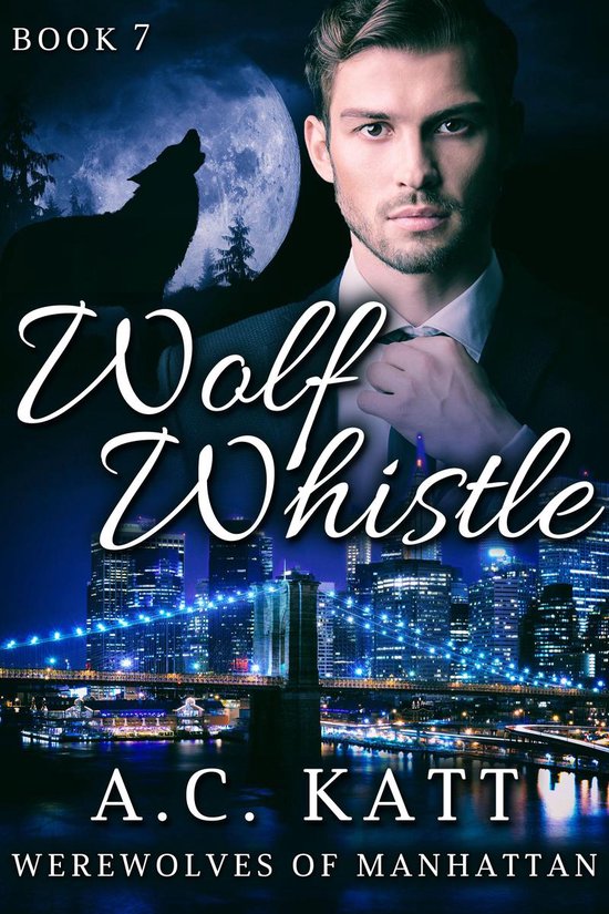 Werewolves of Manhattan 7 - Wolf Whistle (ebook), A.C. Katt ...