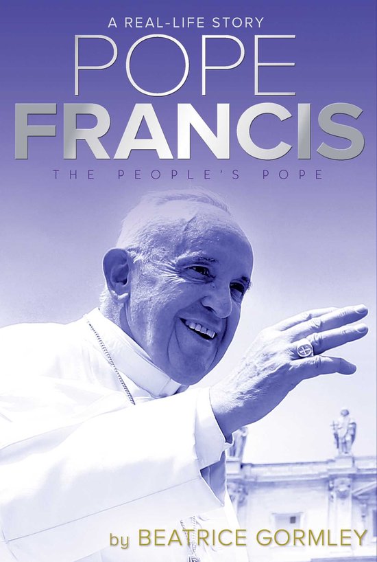 A Real-Life Story - Pope Francis (ebook), Beatrice Gormley ...