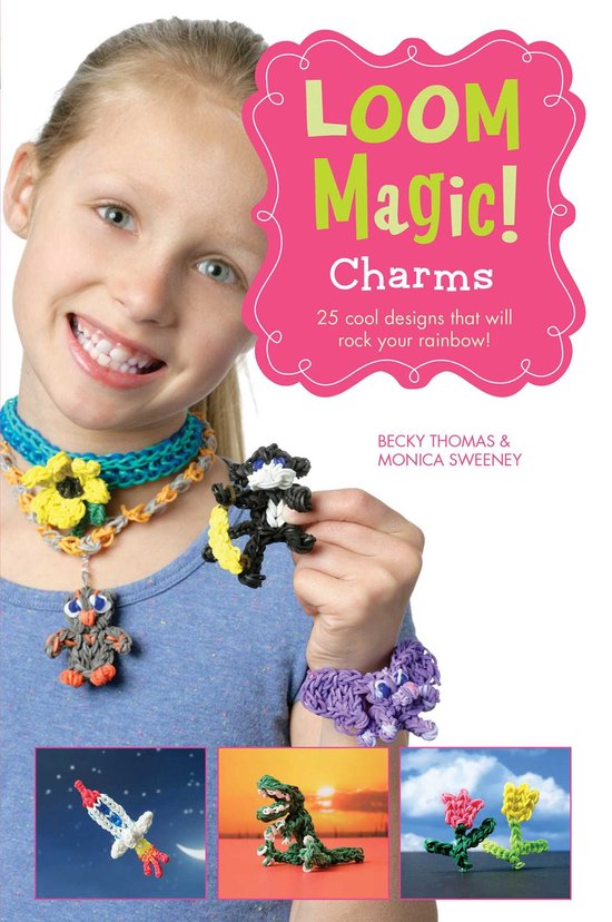 Loom Magic Charms!: 25 Cool Designs That Will Rock Your Rainbow (ebook ...