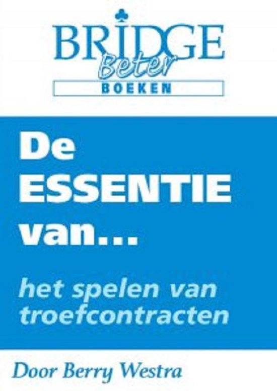 De Essentie van …. Het spelen van troefcontracten, Berry Westra | 7422232870863 | Boeken | bol