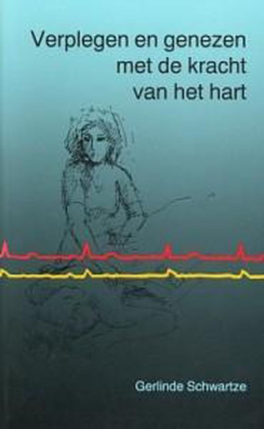 Verplegen en genezen met de kracht van het hart, Gerlinde Schwartze | 9789020242942 |... | bol