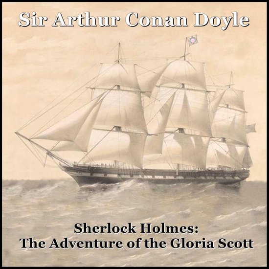 Sherlock Holmes: The Adventure of the Gloria Scott, Sir Arthur Conan ...
