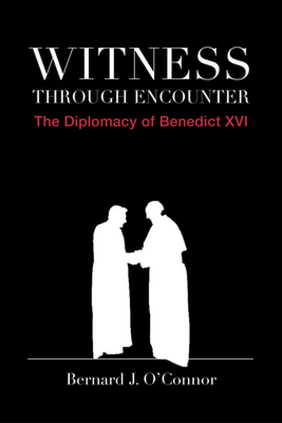 Witness through Encounter - The Diplomacy of Benedict XVI ...