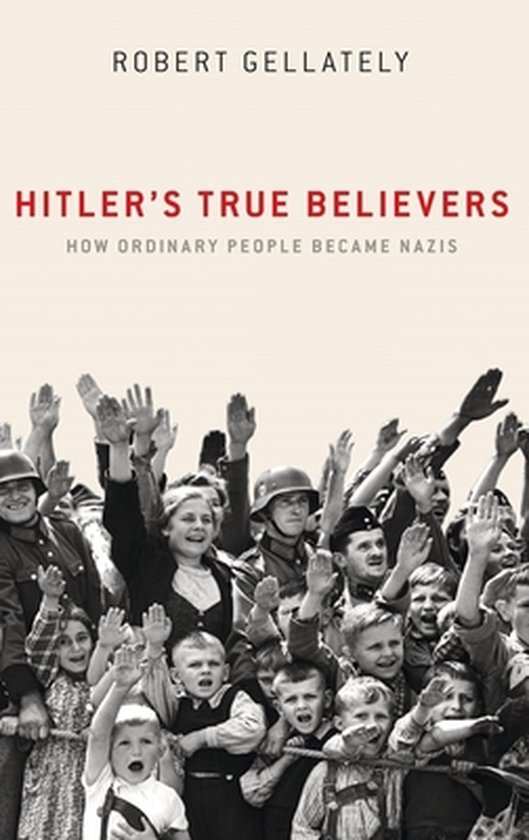 Hitlers True Believers, Robert Gellately | 9780190689902 | Boeken | bol